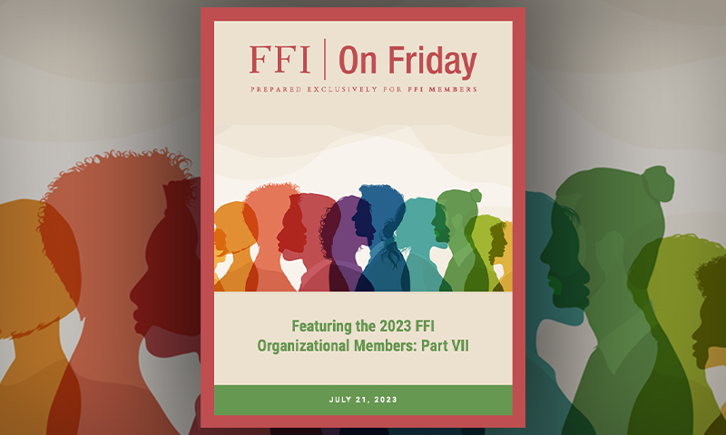 Featuring the 2023 FFI Organizational Members: Part VII